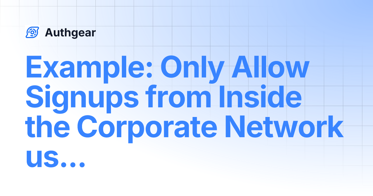 Example: Only Allow Signups from Inside the Corporate Network using Hooks | Authgear