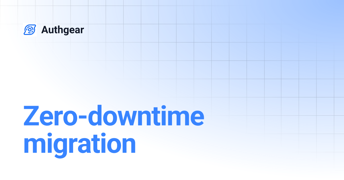Zero-downtime migration | Authgear