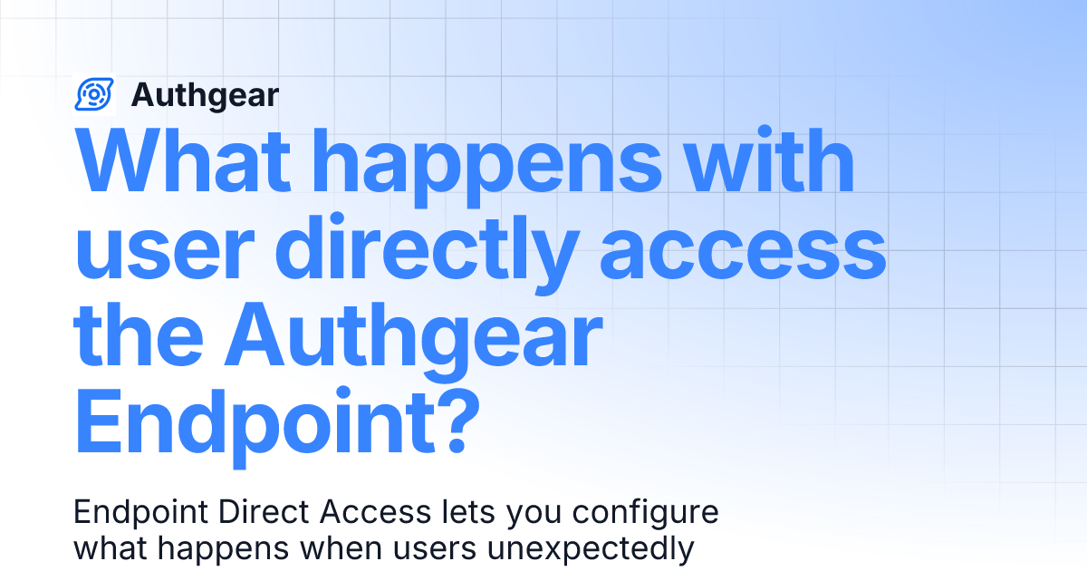 What happens with user directly access the Authgear Endpoint? | Authgear