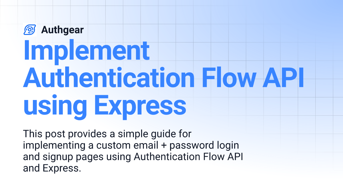 Implement Authentication Flow API using Express | Authgear Implement Authentication Flow API using Express | Authgear